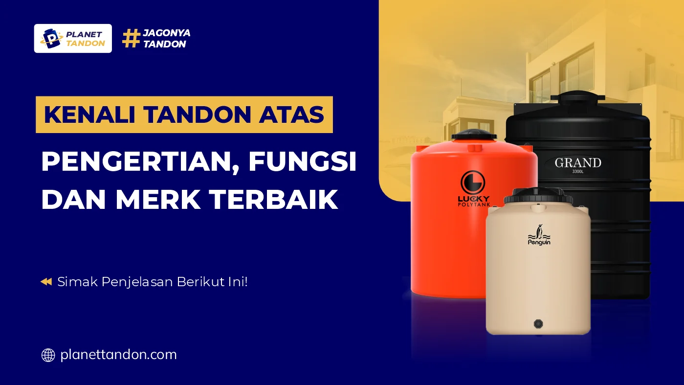 Kenali Tandon Atas: Pengertian, Fungsi dan Merk Terbaik - Planet Tandon