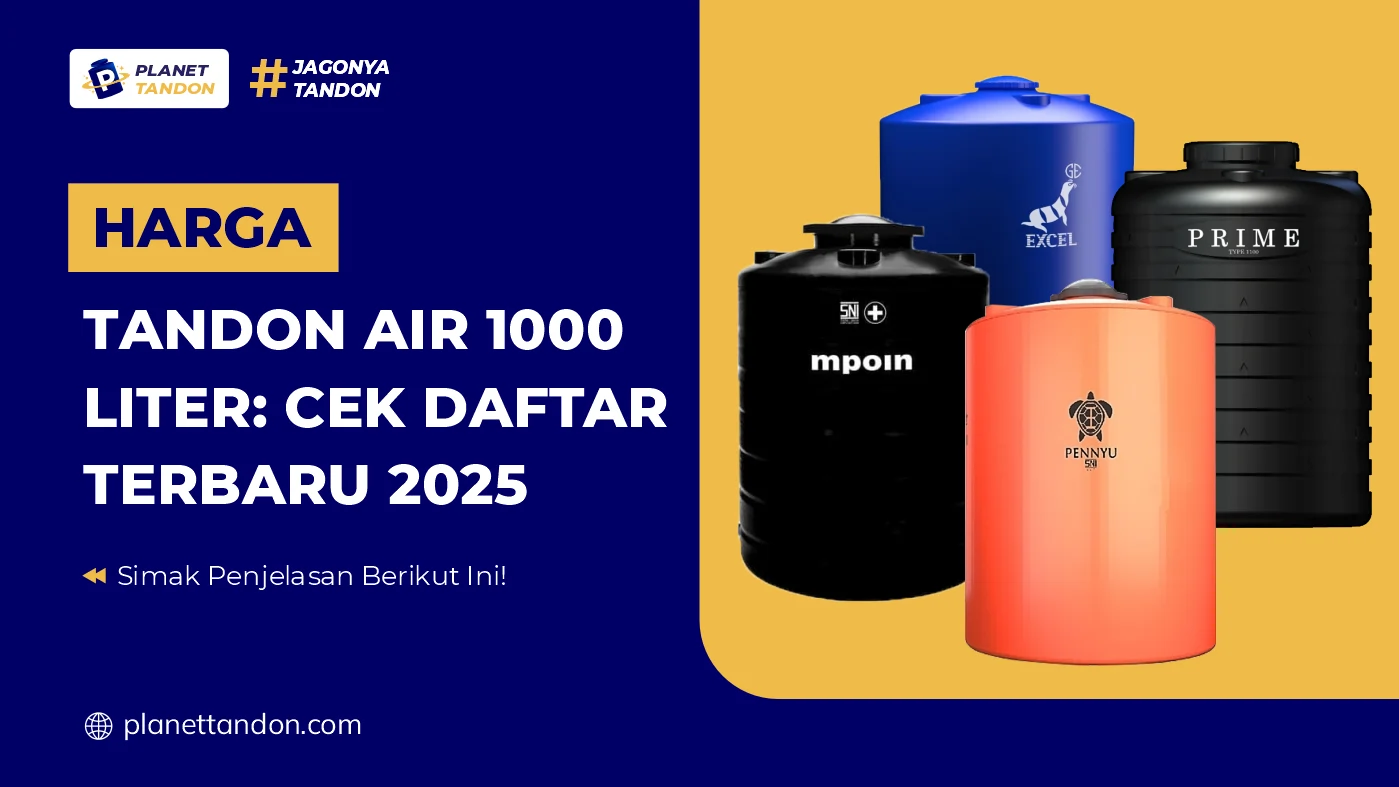 Harga Tandon Air 1000 Liter: Cek Daftar Terbaru 2025 - Planet Tandon