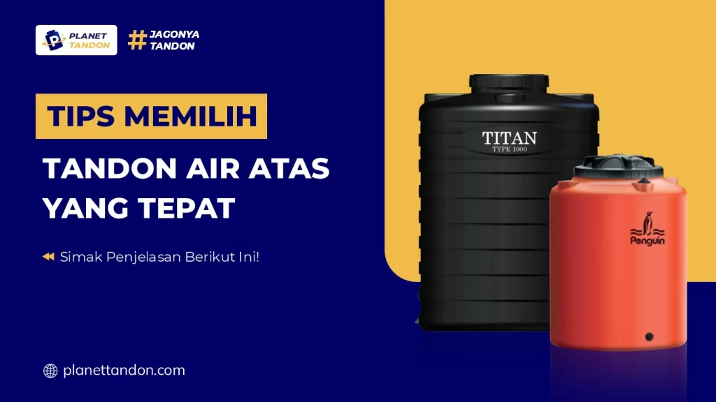 Inilah Berbagai Tips Memilih Tandon Air Atas yang Tepat! - Planet Tandon