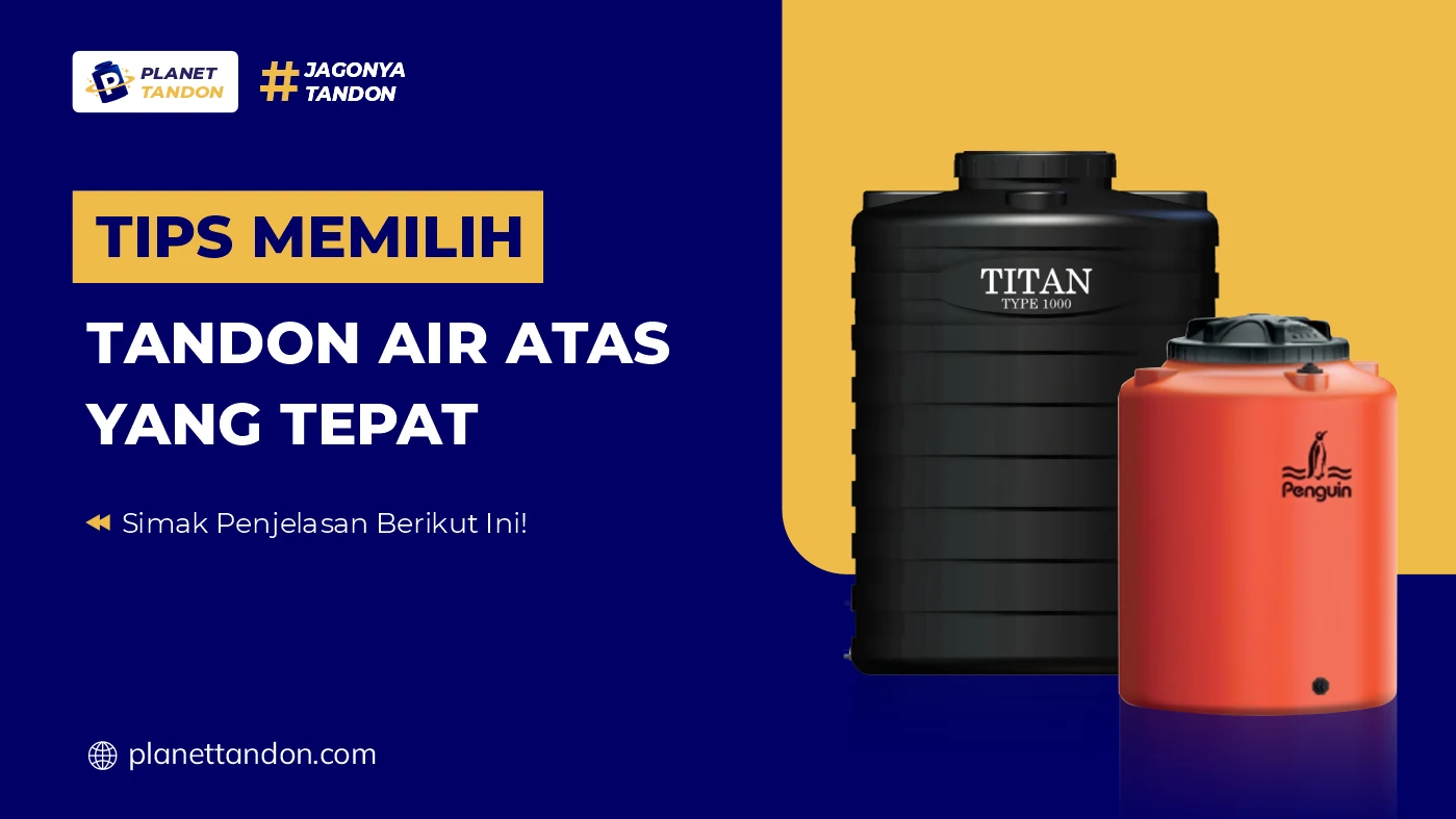 Inilah Berbagai Tips Memilih Tandon Air Atas yang Tepat! - Planet Tandon