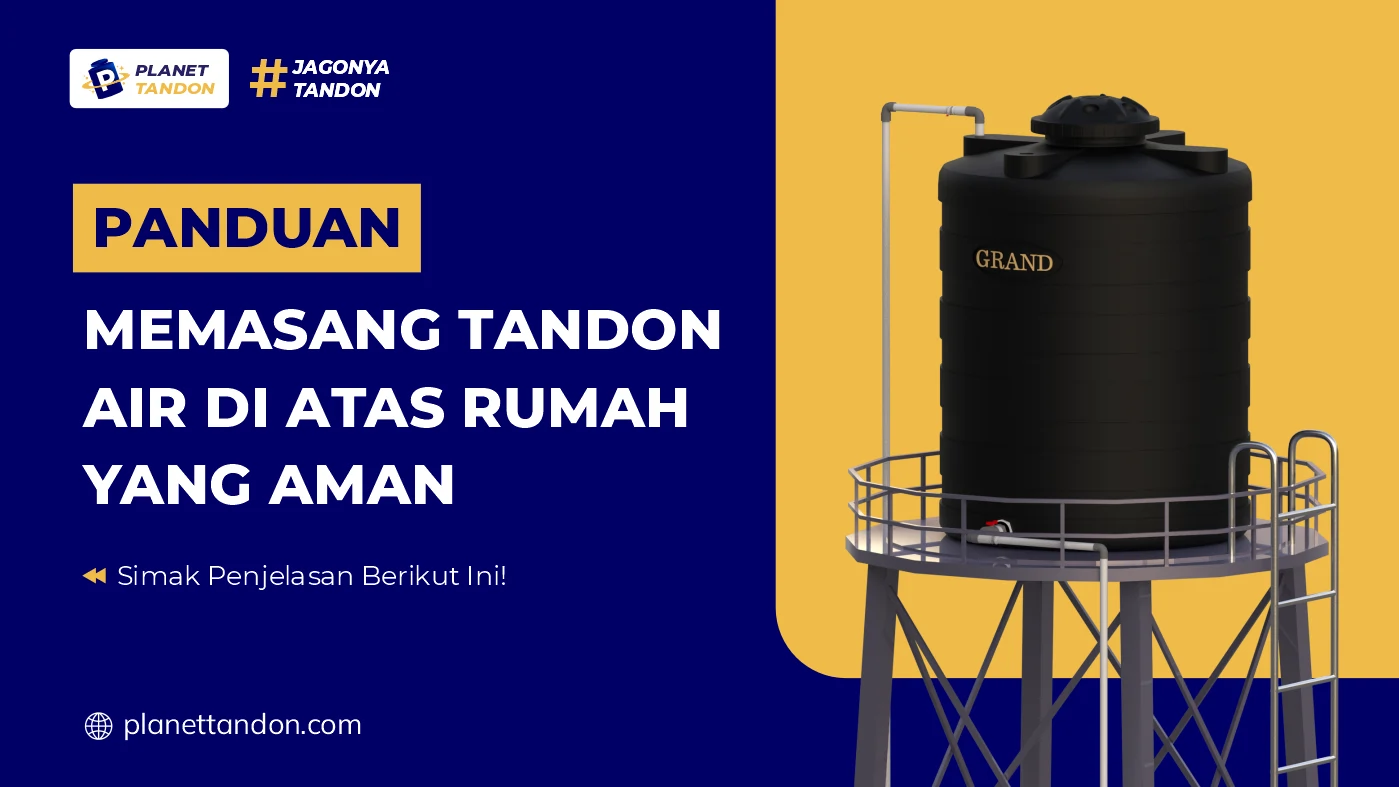 Panduan Memasang Tandon Air di Atas Rumah yang Aman - Planet Tandon