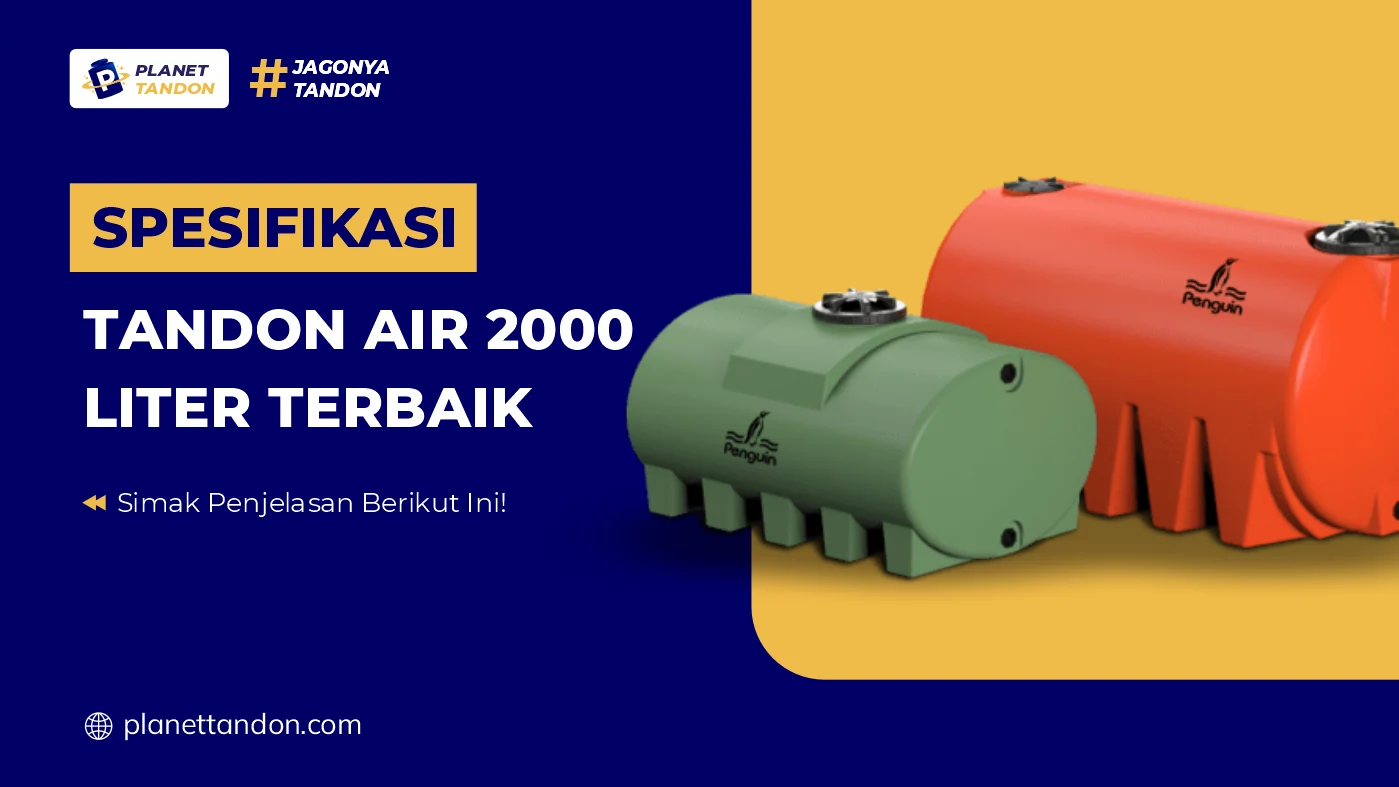Spesifikasi Tandon Air 2000 Liter Terbaik - Planet Tandon